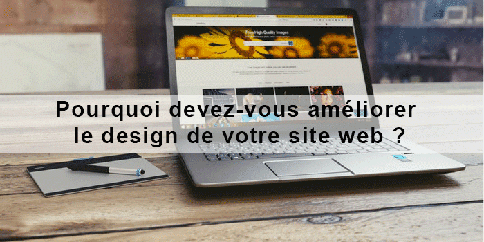Pourquoi devez-vous améliorer le design de votre site web?